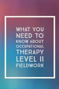 What You NEED To Know About OT Fieldwork | OT Flourish