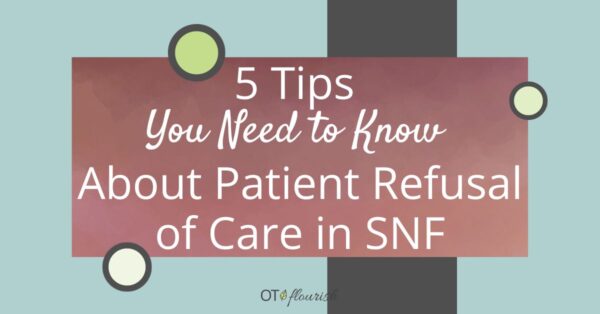 5 Effective Tips For Patient Refusal Of Care In SNF | OT Flourish