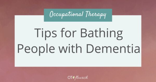 Dementia Bathing Tips | OT Flourish