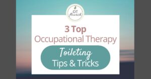 3 Top Toileting Occupational Therapy Tips & Tricks | OT Flourish